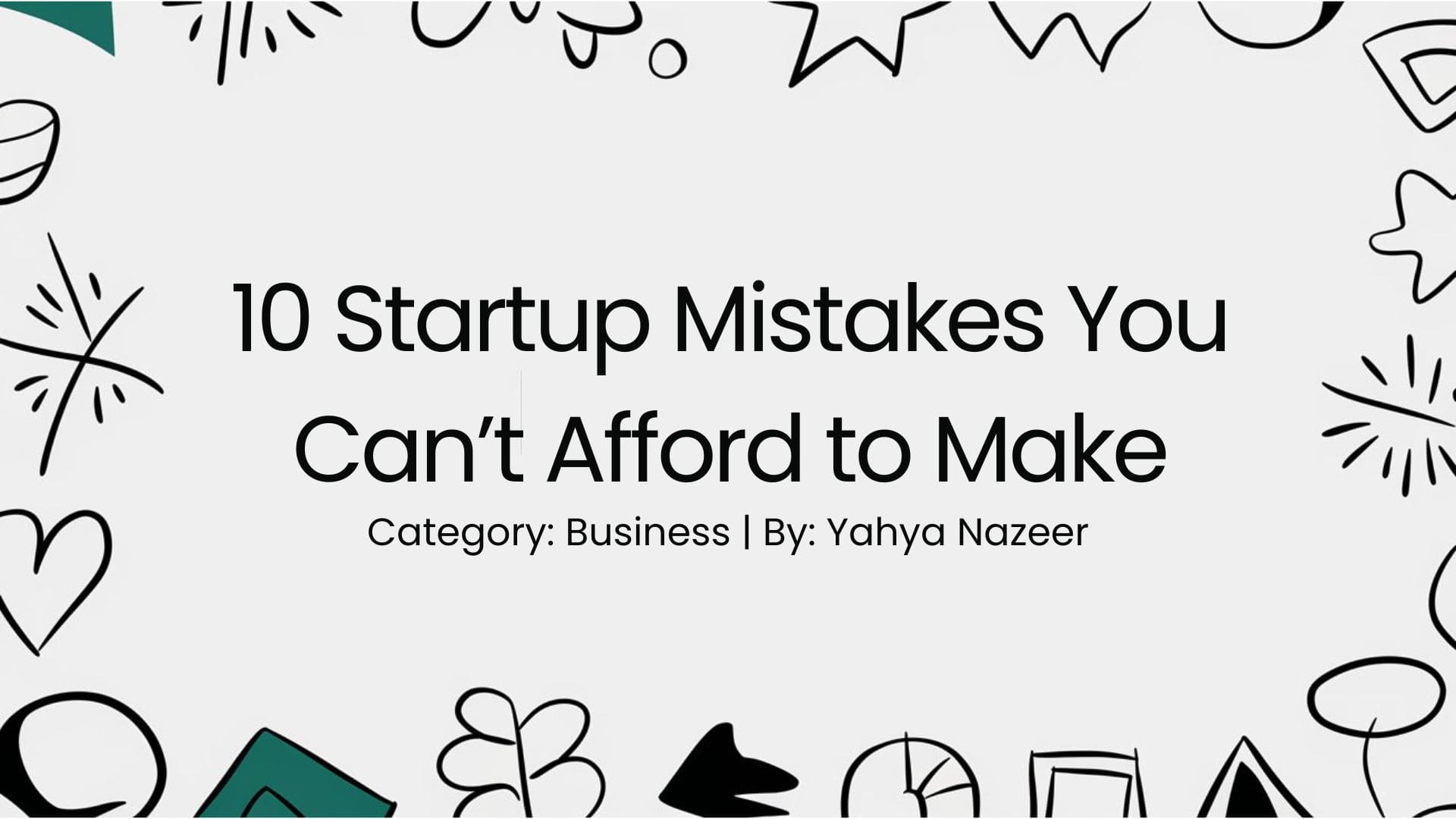 10 Startup Mistakes You Can T Afford To Make Webaaj