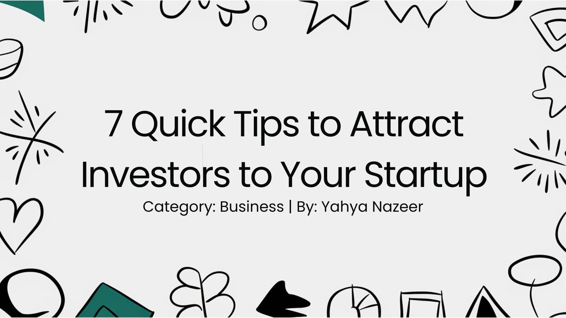 7 Quick Tips to Attract Investors to Your Startup!