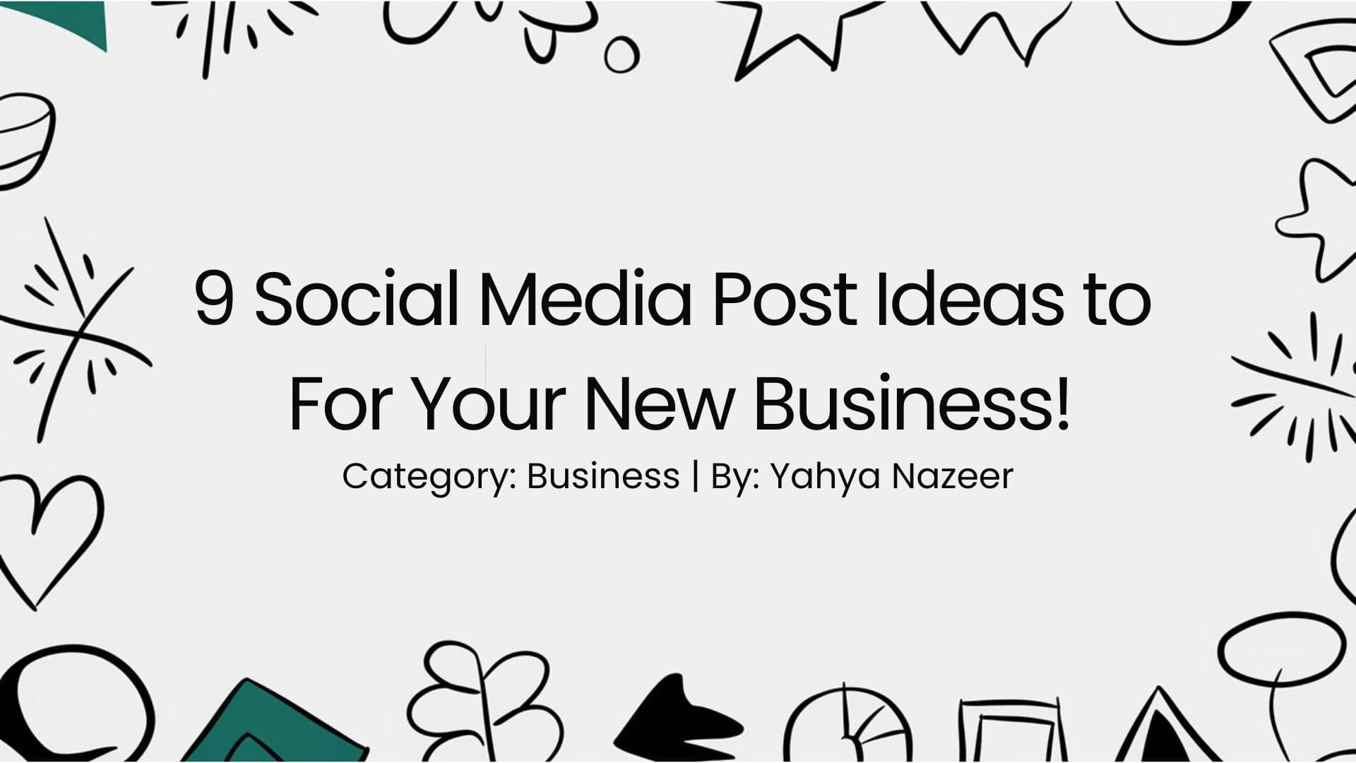 9 Social Media Post Ideas to For Your New Business!