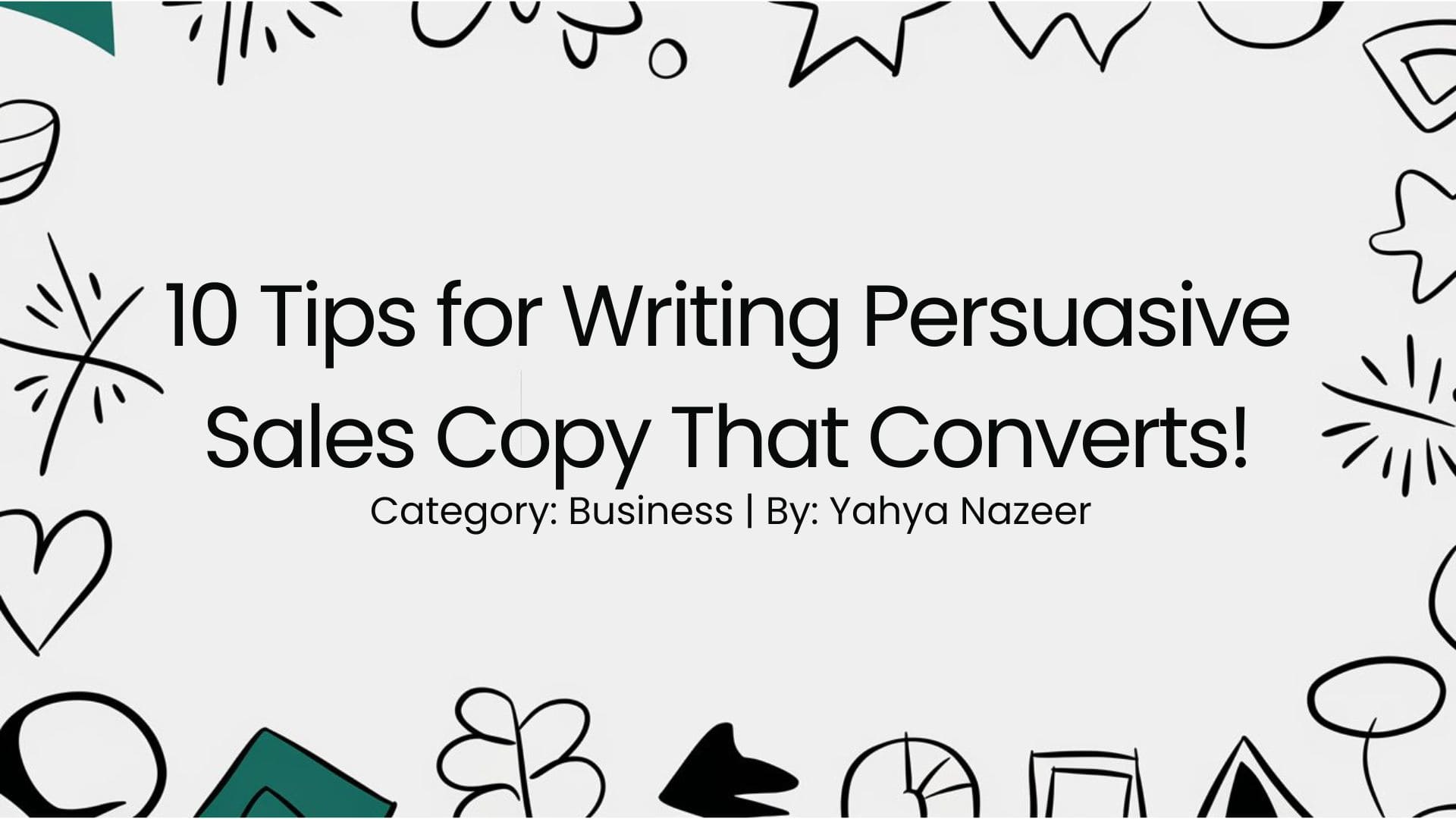 10 Tips for Writing Persuasive Sales Copy That Converts!