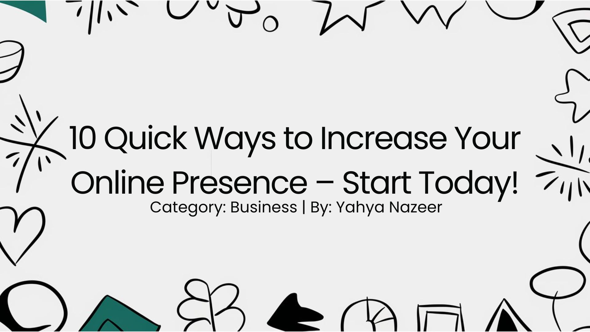 10 Quick Ways to Increase Your Online Presence!